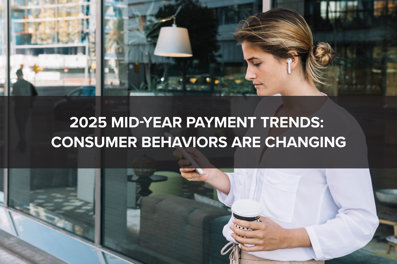 2025 Mid-Year Payment Trends: Consumer Behaviors Are Changing - Datacap